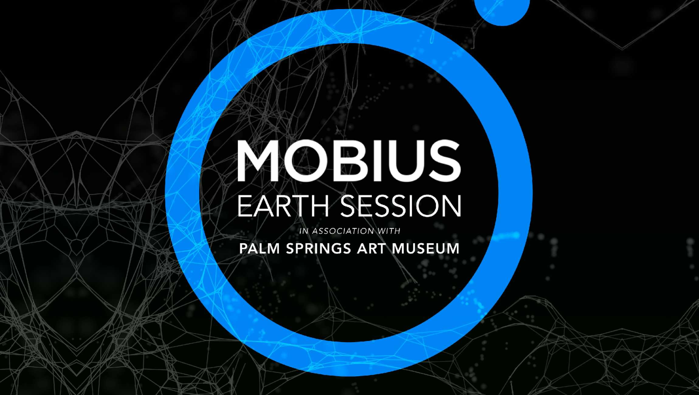 Mobius Earth Session | Palm Springs Art Museum